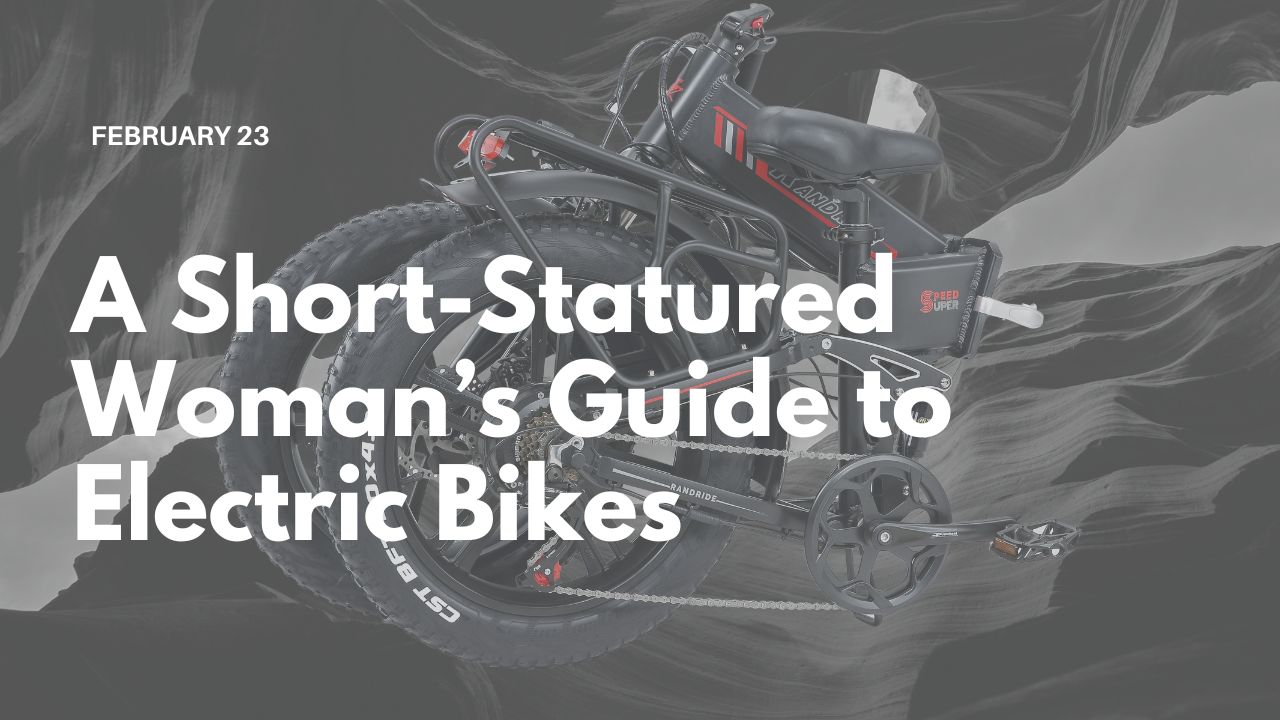 A Short-Statured Woman’s Guide to Electric Bikes – RANDRIDE